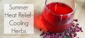 Summer Heat Relief- Cooling Herbs - Holistic Health Herbalist