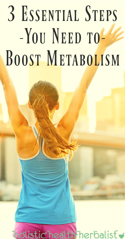 3 Essential Steps You Need to Boost Metabolism - Holistic Health Herbalist