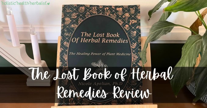The Lost Book of Herbal Remedies Review - Holistic Health Herbalist